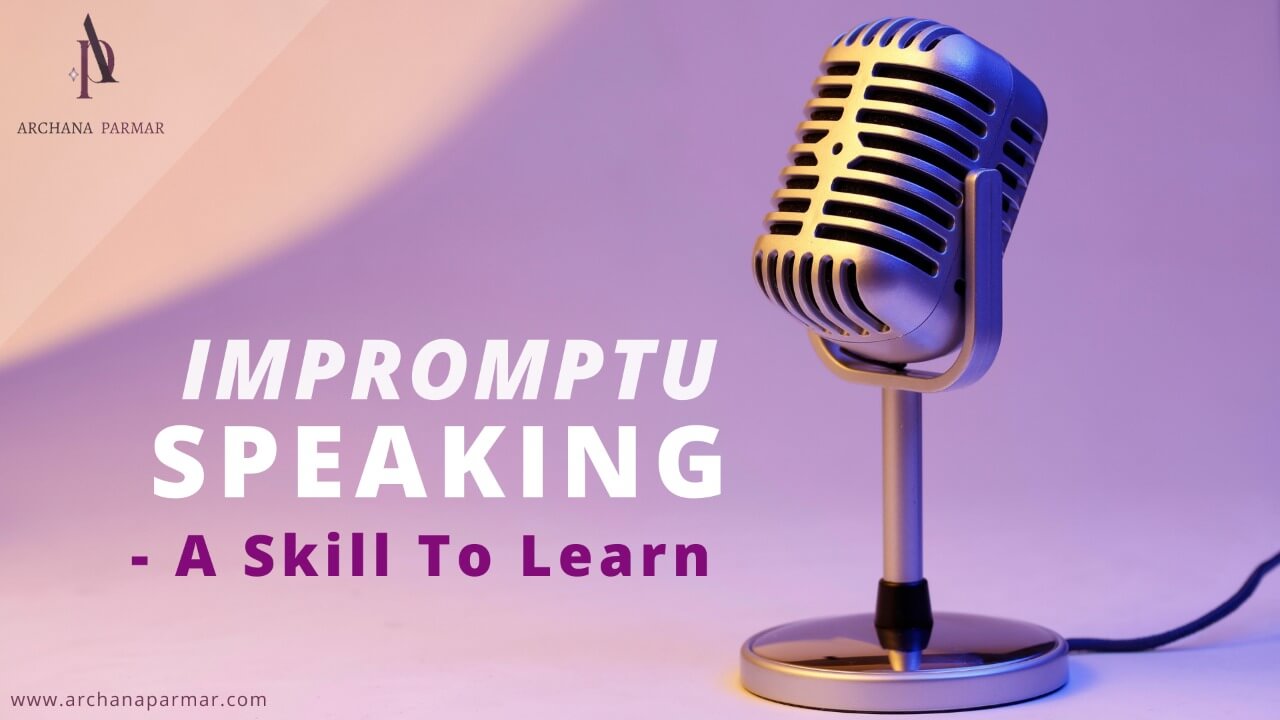 Impromptu Speaking- a skill to learn - Communication and Beyond